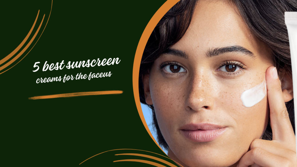 5 Best Sunscreen Creams For The Face Recommended - Ahembeauty.com